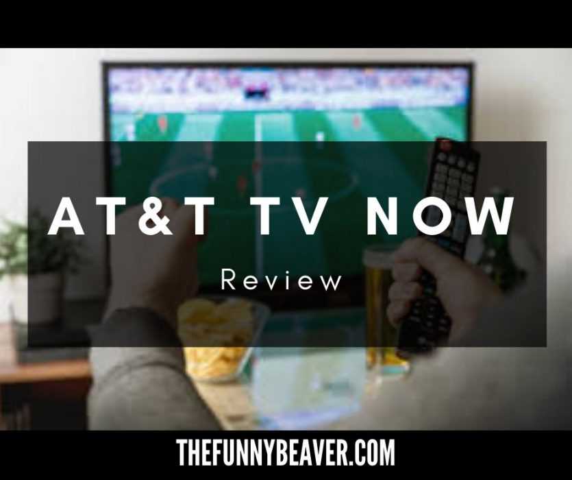AT&T TV NOW - AT&T Streaming Service Review | The Funny Beaver